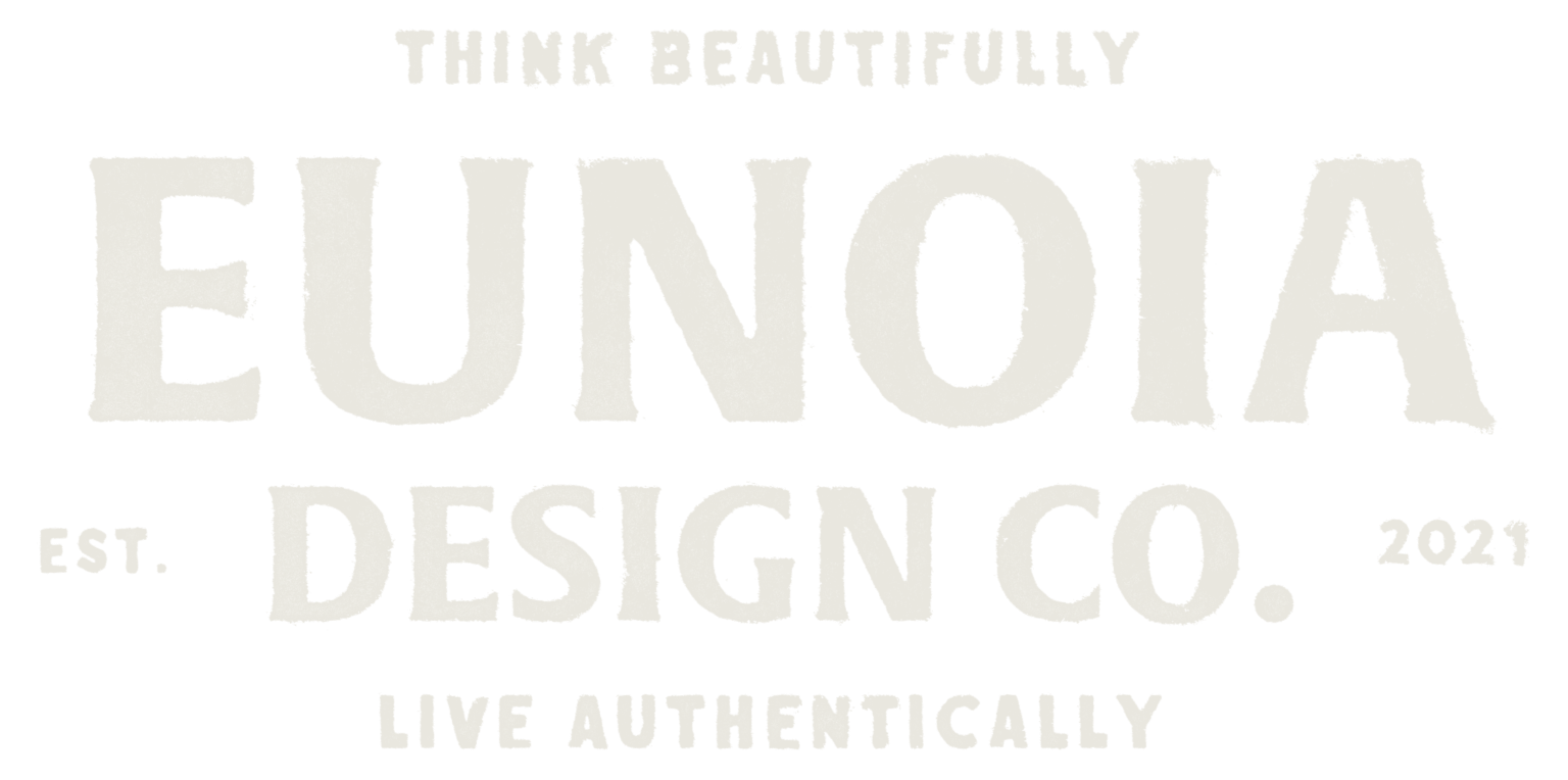 Eunoia Design Co – Think Beautifully, Live Authentically.