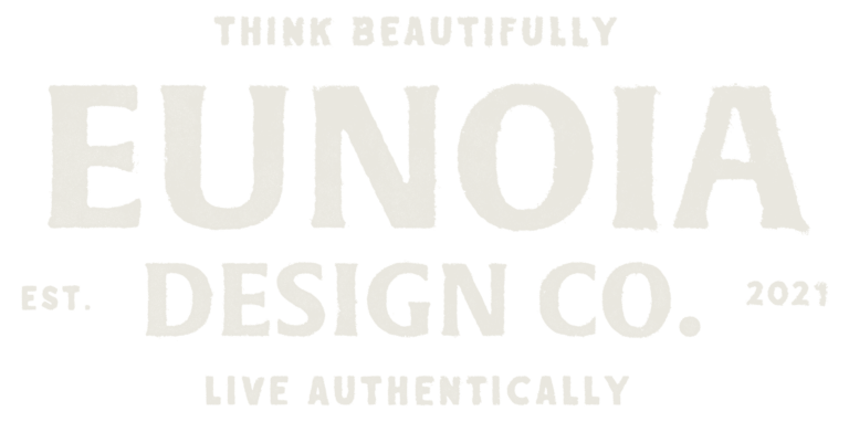 Eunoia Design Co – Think Beautifully, Live Authentically.